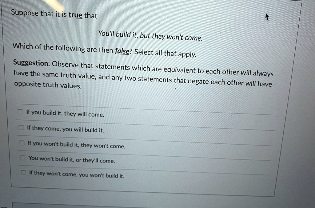 SOLVED: Suppose that it is true that: "You'll build it, but they won't ...