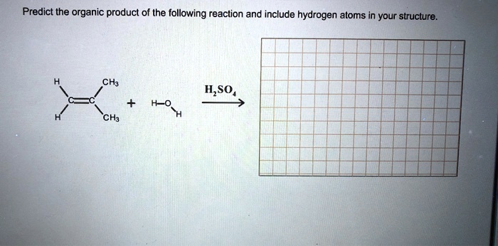 SOLVED: Predict the organic product of the following reaction and include hydrogen aloms in your ...