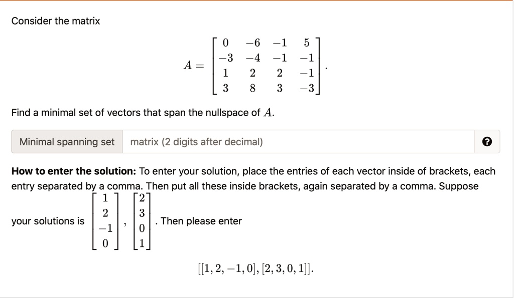 SOLVED:Consider the matrix ~6 -4 -1 5 ~1 -1 2 -3 ~3 A = Find a minimal ...