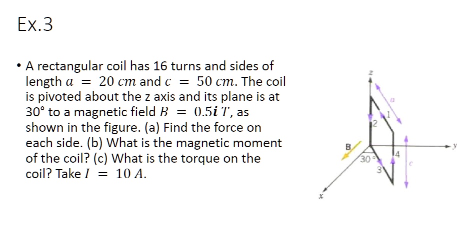 SOLVED: Ex.3 A rectangular coil has 16 turns and sides of length a 20 ...
