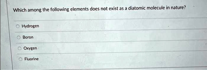 SOLVED: Which among the following elements does not exist as a diatomic ... SOLVED: Which among the following elements does not exist as a diatomic ...