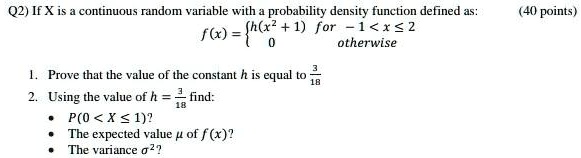 SOLVED: Q2) If X is a continuous random variable with a probability density function defined as ...