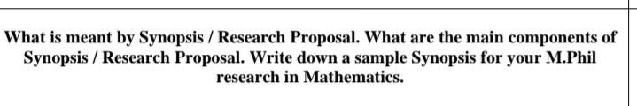 SOLVED: What is meant by Synopsis Research Proposal. What are the main ...