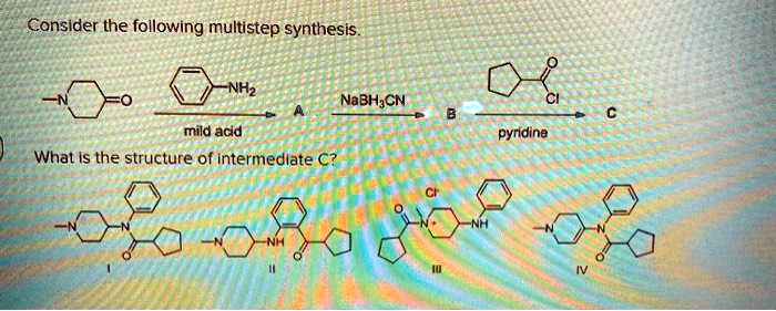 SOLVED: Consider the following multistep synthesis NH2 NaBH3CN mild acid pyridine What is the ...
