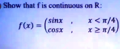 SOLVED: Show that f is continuous On R: sinx cosx x T/4 f(x)