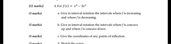 SOLVED: [12 marks] 1. For f(x) = x6 3x2 (3 marks) Give in interval ...