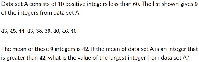 Data set A consists of 10 positive integers less than 60. The list shown gives 9 of the integers ...