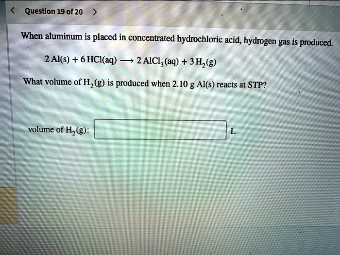 SOLVED: Question 19 of 20 When aluminum is placed in concentrated hydrochloric acid, hydrogen ...