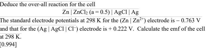 Deduce the over-all reaction for the cell Zn | ZnCl2 (a = 0.5) | AgCl ...