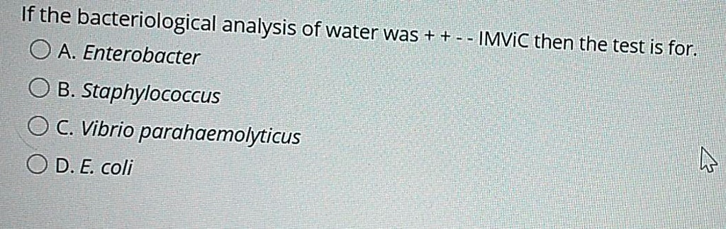 if the bacteriological analysis of water was oa enterobacter imvic then ...