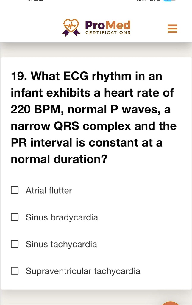 SOLVED: ProMed CERTIFICATIONS 19. What ECG rhythm in an infant exhibits ...