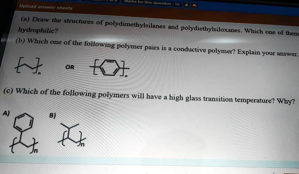 Upload answer sheets: Are hydrophilic? (a) Draw the structures of polydimethylsiloxanes and ...