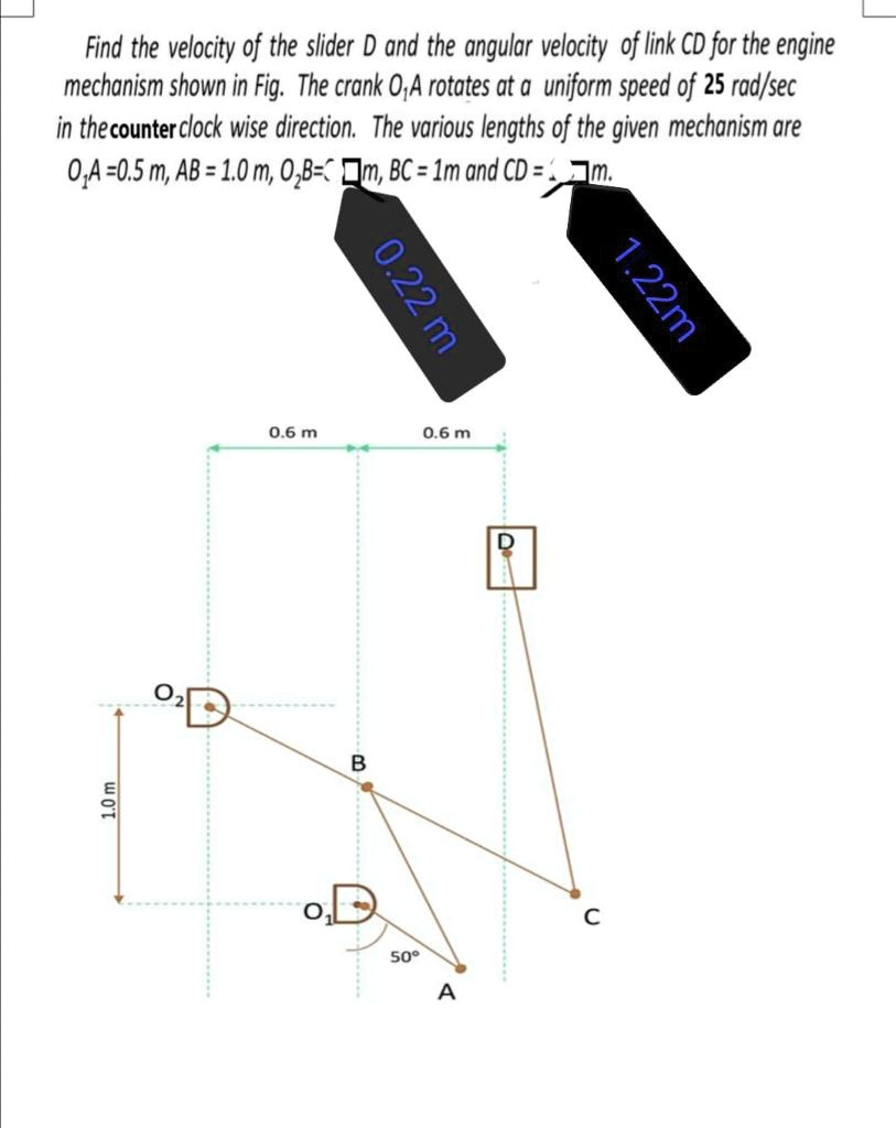 SOLVED: Find the velocity of the slider D and the angular velocity of link CD for the engine ...