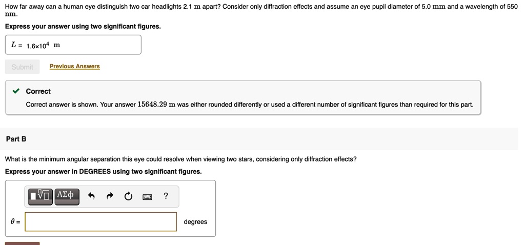 SOLVED: How far away can human eye distinguish two car headlights 2.1 m apart? Consider only ...