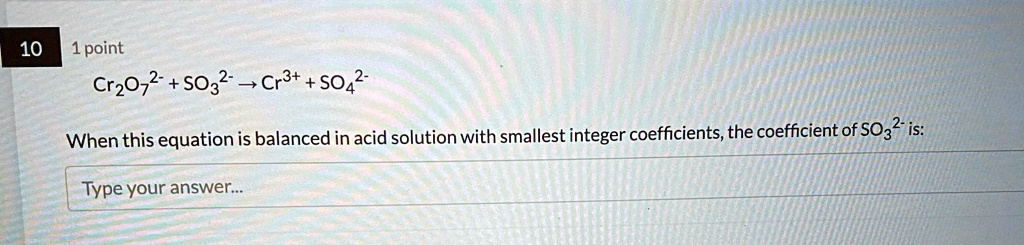 10 1point cr2072 so32 4 cr3 s042 when this equation is balanced in acid ...