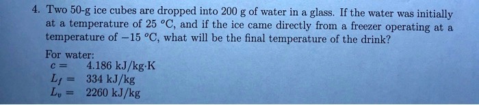 SOLVED: Two 50-g ice cubes are dropped into 200 g of water in a glass ...