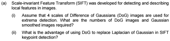 SOLVED: (a) Scale-invariant Feature Transform (SIFT) was developed for ...