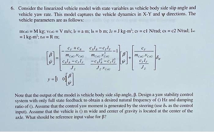 SOLVED: 6. Consider the linearized vehicle model with state variables ...