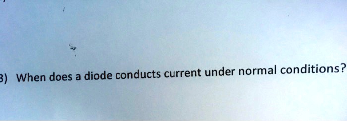 SOLVED: When does a diode conducts current under normal conditions?