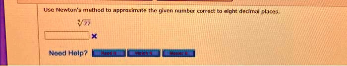 SOLVED: Texts: Use Newton's method to approximate the given number correct to eight decimal ...