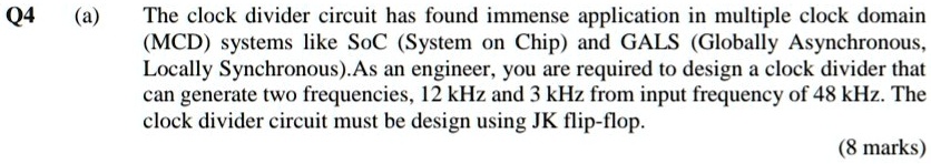SOLVED: The clock divider circuit has found immense application in multiple clock domain MCD ...