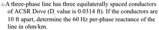 SOLVED: A three-phase line has three equilaterally spaced conductors of ...
