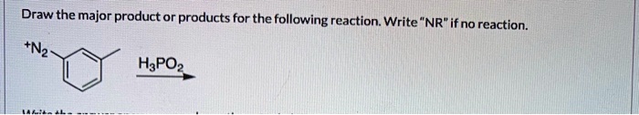 SOLVED: Draw the major product or products for the following reaction. Write "NR" if no reaction ...