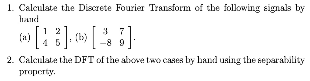 SOLVED: 1. Calculate the Discrete Fourier Transform of the following ... SOLVED: 1. Calculate the Discrete Fourier Transform of the following ...
