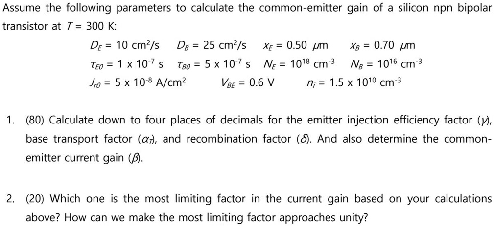 SOLVED: Assume the following parameters to calculate the common-emitter gain of a silicon npn ...