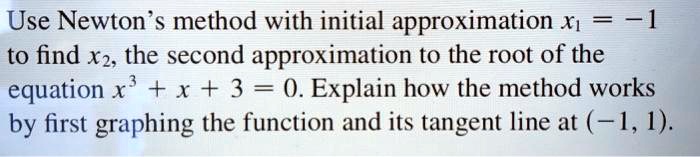 SOLVED: Use Newton's method with initial approximation X1 = = to find Xz, the second ...