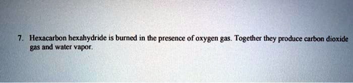 hexacarbon hexahydride is burned in the presence of oxygen gas together ...