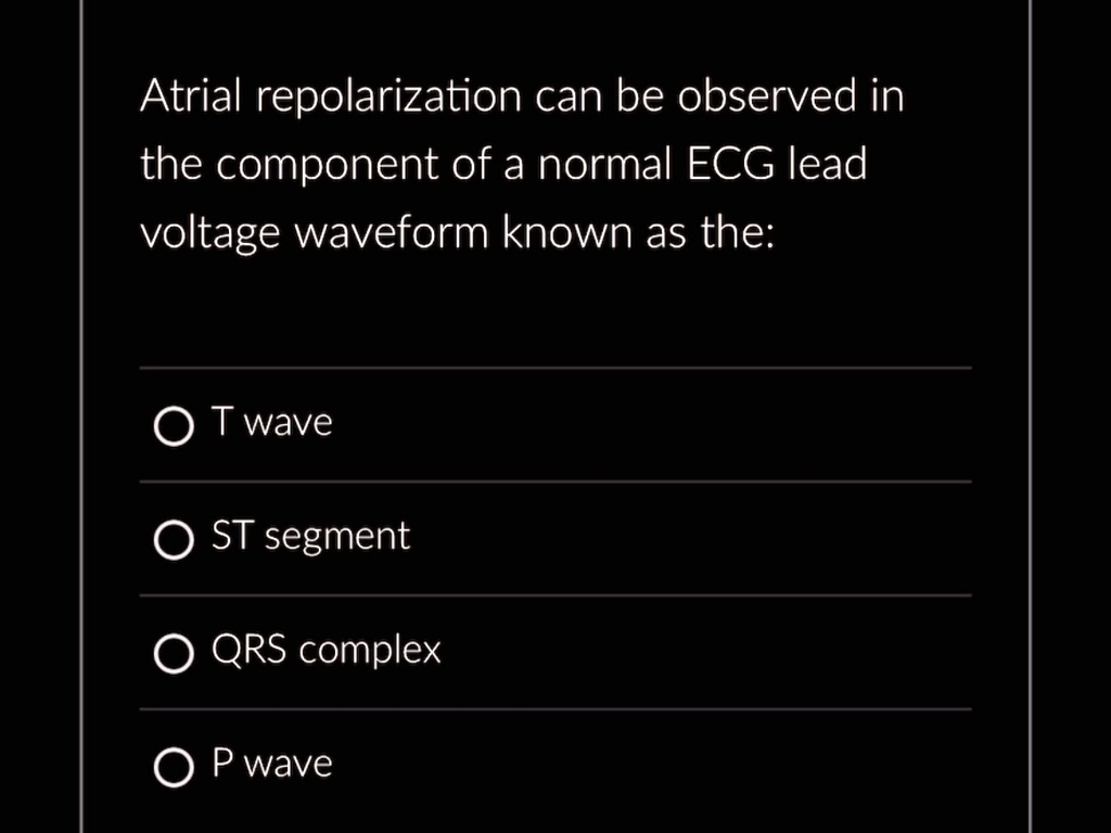 Atrial repolarization can be observed in the component of a normal ECG ...