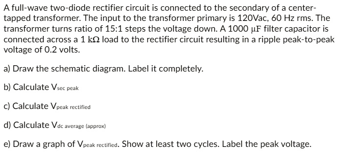 A full-wave two-diode rectifier circuit is connected to the secondary ...