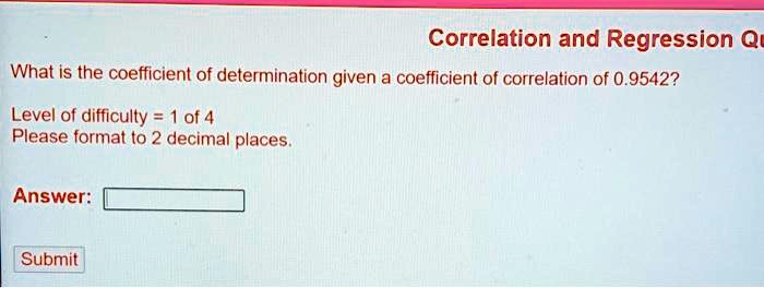 SOLVED: Correlation and Regression What is the coefficient of determination given a coefficient ...