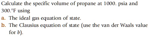 SOLVED: Calculate the specific volume of propane at 1000. psia and 300 ...