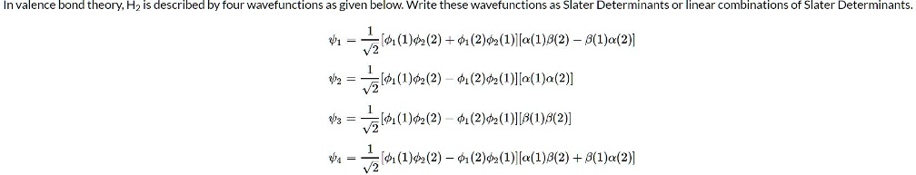 SOLVED: In valence bond theory, H2 is described by four wavefunctions as given below: Write ...