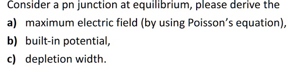 [GET ANSWER] Consider a pn junction at equilibrium, please derive the a ...