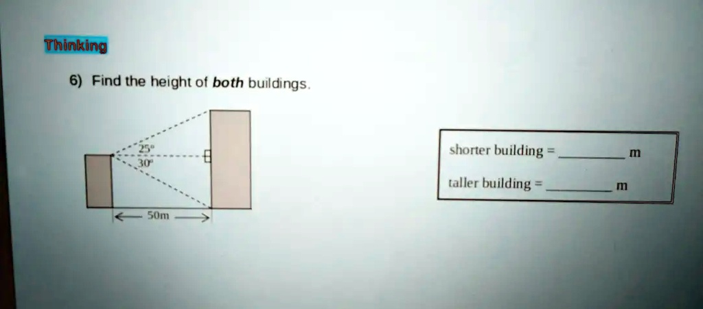 [GET ANSWER] Thinking 6) Find the height of both buildings. -50m ...