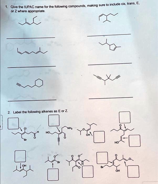 SOLVED: making sure to include cis, trans Give the IUPAC name for the following compounds or Z ...