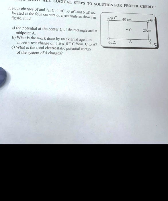 SOLVED: LOGICAL STEPS TO SOLUTION FOR PROPER CREDIT: Four charges of +4 ÂµC, -3 ÂµC, and +6 ÂµC ...