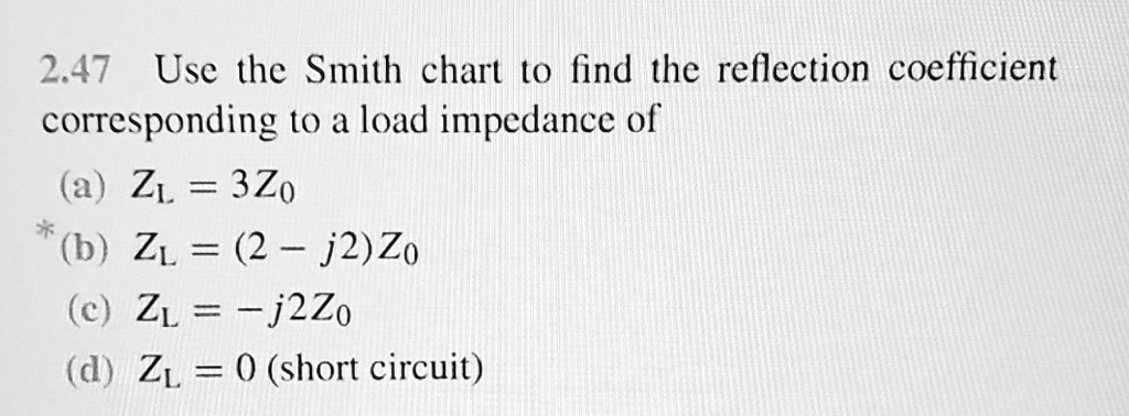 SOLVED: 2.47 Use the Smith chart to find the reflection coefficient corresponding to a load ...