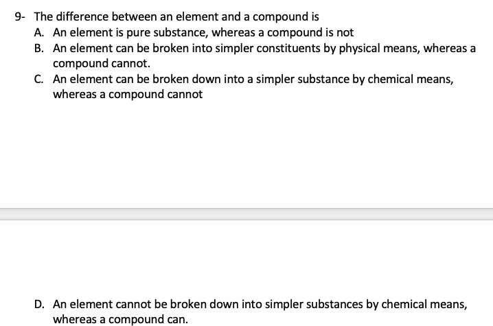 SOLVED: The difference between an element and compound is An element is pure substance; whereas ...