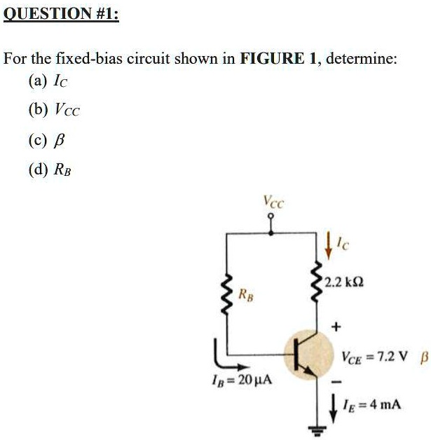 SOLVED: QUESTION #1: For the fixed-bias circuit shown in FIGURE 1, determine: (a) IC (b) VCC (c ...