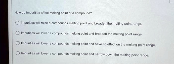 SOLVED: How do impurities affect melting point of a compound ...