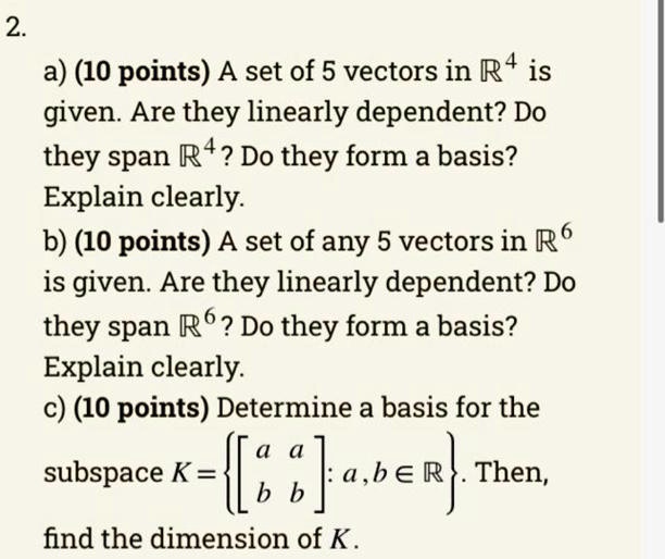 2. a) (10 points) A set of 5 vectors in ℝ^4 is given. Are they linearly dependent? Do they span ...
