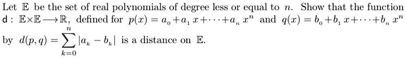 Let E be the set of real polynomials of degree less or equal to n. Show ...