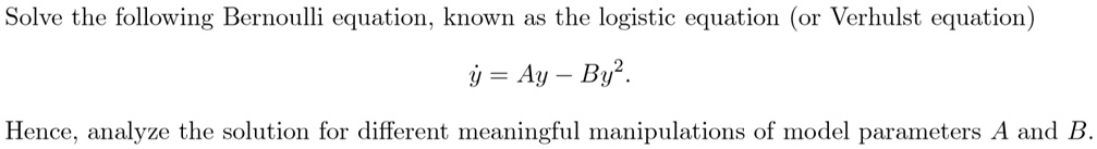 SOLVED: Solve the following Bernoulli equation, known as the logistic equation (o Verhulst ...
