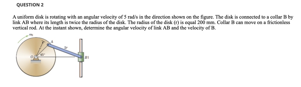 SOLVED: QUESTION2 A uniform disk is rotating with an angular velocity of 5 rad/s in the ...