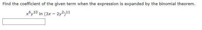 SOLVED: Find the coefficient of the given term when the expression is expanded by the binomial ...
