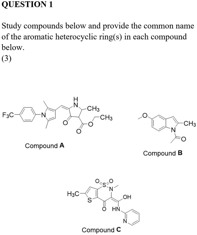 QUESTION 1 Study compounds below and provide the common name of the aromatic heterocyclic ring(s ...